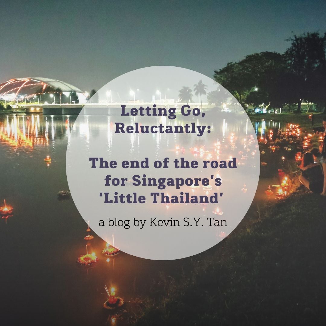 Letting Go, Reluctantly: The end of the road for Singapore’s ‘Little ...